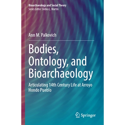 预订 Bodies, Ontology, and Bioarchaeology: Articulating 14th Century Life at Arroyo Hondo Pueblo: 9783031560255