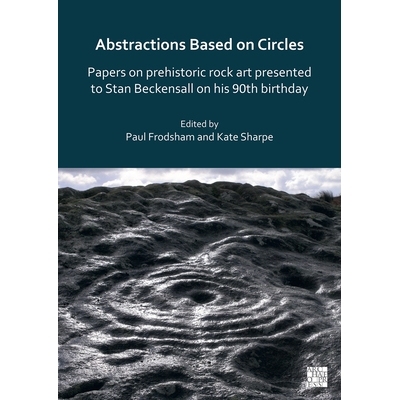 预订 Abstractions Based on Circles: Papers on Prehistoric Rock Art Presented to Stan Beckensall on His 90th Birthday 基