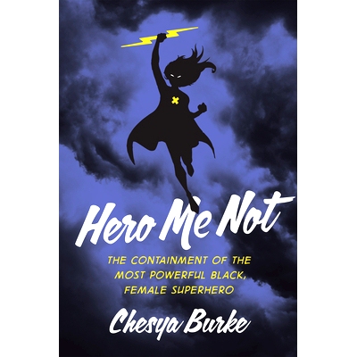 预订 Hero Me Not: The Containment of the Most Powerful Black, Female Superhero 不要把我当英雄：遏制*强大的黑人女性超级英