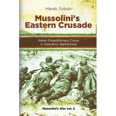 预订 Mussolini’s Eastern Crusade: The Italian Expeditionary Corps In Operation Barbarossa: 9798480926569