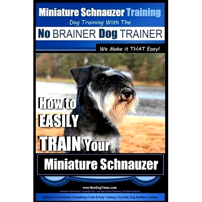预订 Miniature Schnauzer Training Dog Training with the No BRAINER Dog TRAINER We make it THAT Easy!: How to EASILY TRAI