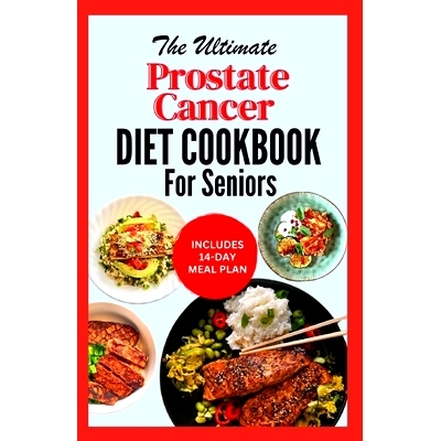 预订 The Ultimate Prostate Cancer Diet Cookbook for Seniors: Quick Nourishing Anti Inflammatory Recipes to Support Prost