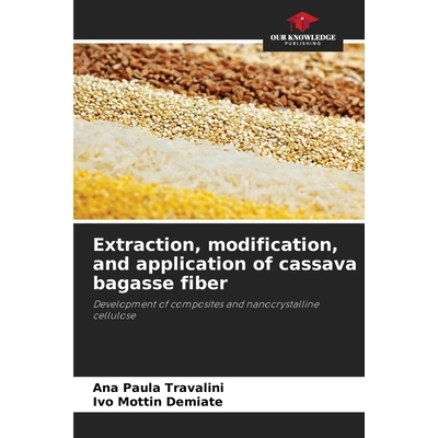 预订 Extraction, modification, and application of cassava bagasse fiber: Development of composites and nanocrystalline c