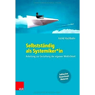 预订 Selbstständig als Systemiker*in: Anleitung zur Gestaltung der eigenen Wirklichkeit 自雇系统工程师：塑造自己现实的