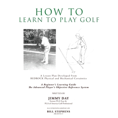 预订 How To Learn To Play Golf: A Lesson Plan Developed From BEDROCK Physical and Mechanical Certainties: 9781545642900