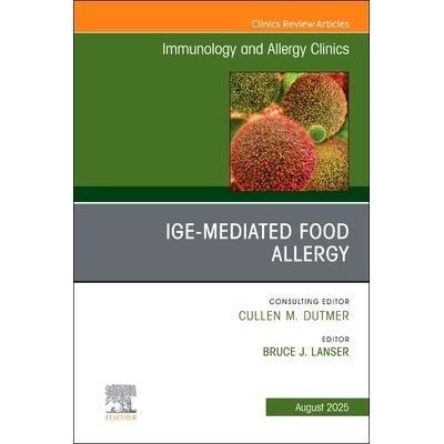 预订 IgE-Mediated Food Allergies, An Issue of Immunology and Allergy Clinics of North America: Volume 45-3 IgE介导的食物