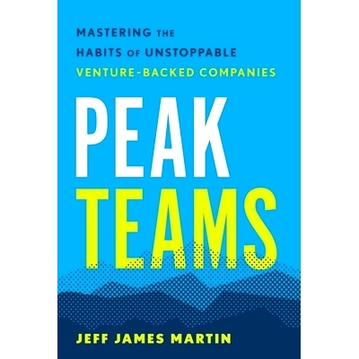 预订 Peak Teams: Mastering the Habits of Uns*pable Venture-Backed Companies
