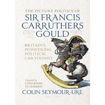 预订 The picture politics of Sir Francis Carruthers Gould: Britain’s pioneering political cartoonist 弗朗西斯·卡拉瑟斯