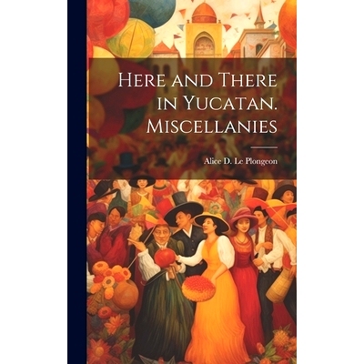 预订 Here and There in Yucatan. Miscellanies: 9781020488986