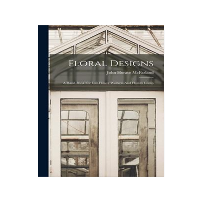 [预订]Floral Designs: A Hand-book For Cut-flower Workers And Florists Comp 9781017757101