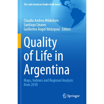 预订 Quality of Life in Argentina: Maps, Indexes and Regional Analysis from 2010 阿根廷的生活质量：2010年以来的地图、索