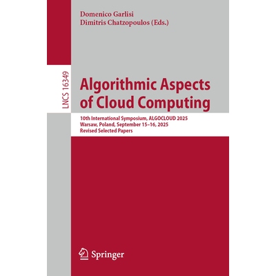 预订 Algorithmic Aspects of Cloud Computing 10th International Symposium, ALGOCLOUD 2025, Warsaw, Poland, September 15–