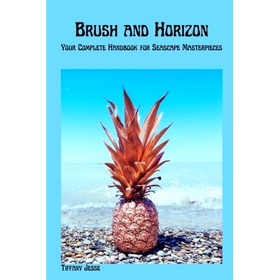 预订 Brush and Horizon: Your Complete Handbook for Seascape Masterpieces: 9798877048904