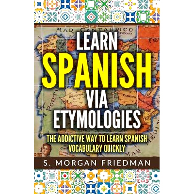 预订 Learn Spanish Via Etymologies: The Addictive Way to Learn Spanish Quickly: 9781728885407