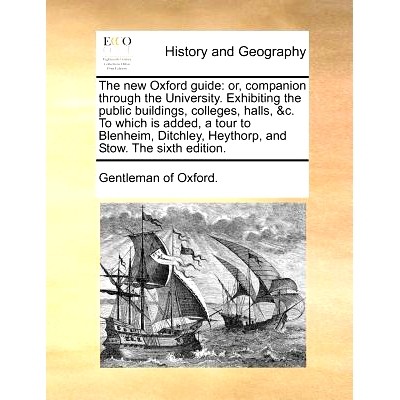 预订 The New Oxford Guide: Or, Companion Through the University. Exhibiting the Public Buildings, Colleges, Halls, &C. t