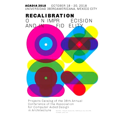 预订 Acadia 2018 Recalibration: on imprecision and infidelity: Project Catalog of the 38th Annual Conference of the Asso