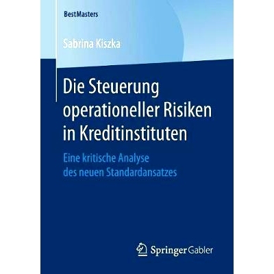 预订 Die Steuerung operationeller Risiken in Kreditinstituten: Eine kritische Analyse des neuen Standardansatzes: 978365