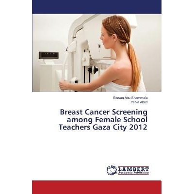 预订 Breast Cancer Screening Among Female School Teachers Gaza City 2012: 9783659519994