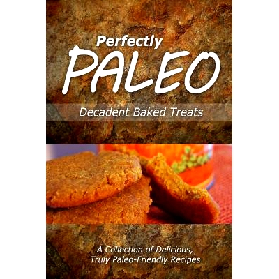 预订 Perfectly Paleo - Decadent Baked Treats: Indulgent Paleo Cooking for the Modern Caveman: 9781499683547