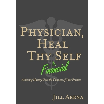 预订 Physician, Heal Thy Financial Self: Achieving Mastery Over the Finances of Your Practice