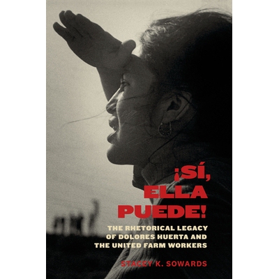 预订 ¡Sí, Ella Puede!: The Rhetorical Legacy of Dolores Huerta and the United Farm Workers 是的, 她可以!: Dolores Huer