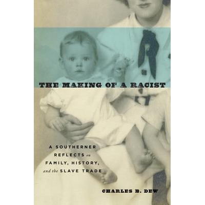 预订 The Making of a Racist: A Southerner Reflects on Family, History, and the Slave Trade 种族主义的形成：南方人关于家