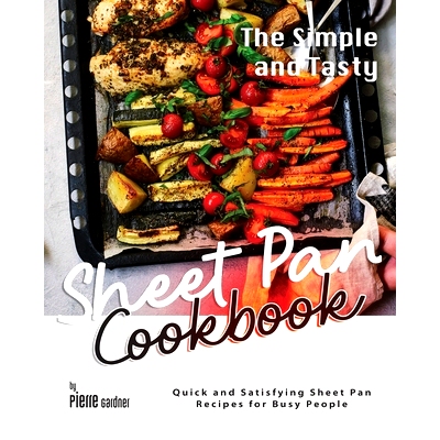 预订 The Simple and Tasty Sheet Pan Cookbook: Quick and Satisfying Sheet Pan Recipes for Busy People: 9798880443512