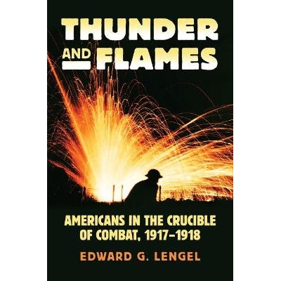 预订 Thunder & Flames: Americans In The Crucible Of Combat, 1917 - 1918 雷霆与火焰：严酷战斗中的美国人1917 - 1918（丛书