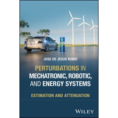 预订 Perturbations in Mechatronic, Robotic, and Energy Systems Estimation and Attenuation 机电、机器人与能量系统的扰动—