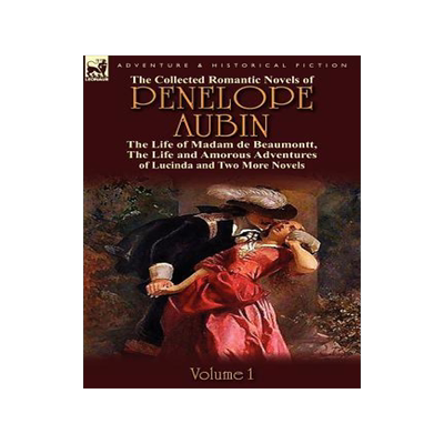[预订]The Collected Romantic Novels of Penelope Aubin-Volume 1: The Life of Madam de Beaumontt, the Strang 9780857069504