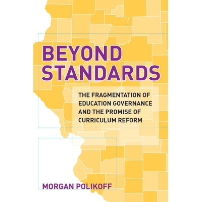 预订 Beyond Standards: The Fragmentation of Education Governance and the Promise of Curriculum Reform *标准：教育治理的