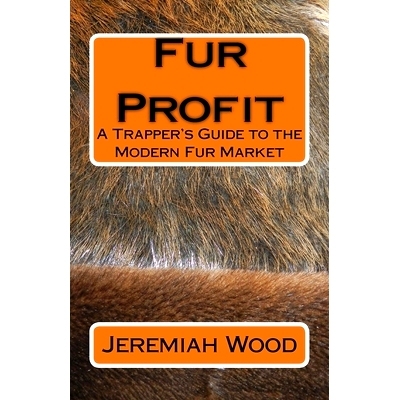 预订 Fur Profit: A Trapper’s Guide to the Modern Fur Market: 9780999889404