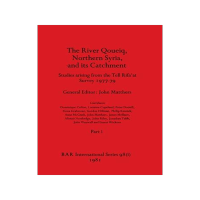 [预订]The River Qoueiq, Northern Syria, and its Catchment, Part i: Studies arising from the Tell Rifa’at 9781407389530