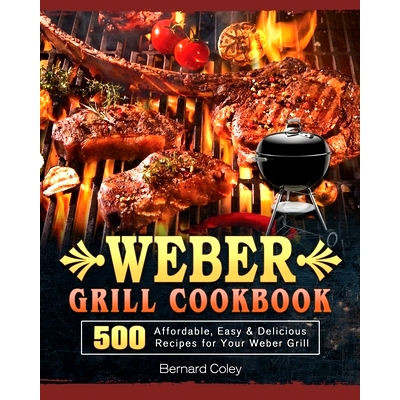 预订 Weber Grill Cookbook: 500 Affordable, Easy & Delicious Recipes for Your Weber Grill: 9781803202235