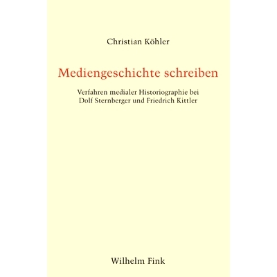 预订 Mediengeschichte schreiben: Verfahren medialer Historiographie bei Dolf Sternberger und Friedrich Kittler 媒体的历