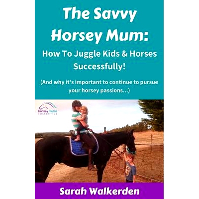 预订 The Savvy Horsey Mum: How to Juggle Kids & Horses Successfully!: 9780648443131