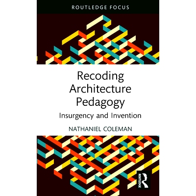 预订 Recoding Architecture Pedagogy: Insurgency and Invention 重新编码建筑教学法：叛乱与发明: 9781032800059