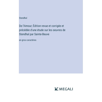 预订 De l’Amour; Édition revue et corrigée et précédée d’une étude sur les oeuvres de Stendhal par Sainte-Beuve: