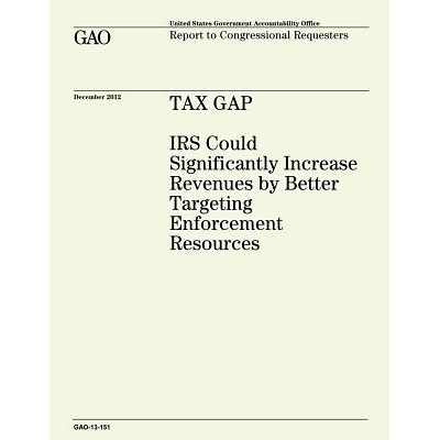 预订 Tax Gap: IRS Could Significantly Increase Revenues by Better Targeting Enforcement Resources (GAO-13-151): 97814827
