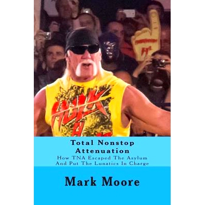 预订 Total Nons* Attenuation: How TNA Escaped The Asylum And Put The Lunatics In Charge: 9781505887105