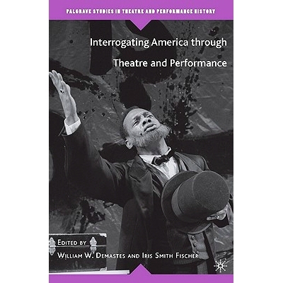 预订 Interrogating America through Theatre and Performance: 9781403974747