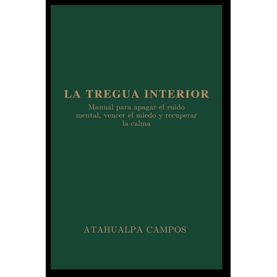 预订 La Tregua Interior: Manual para apagar el ruido mental, vencer el miedo y recuperar la calma 9798295593147