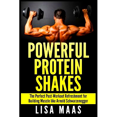 预订 Powerful Protein Shakes: The Perfect Post-Workout Refreshment for Building Muscle like Arnold Schwarzenegger: 97815
