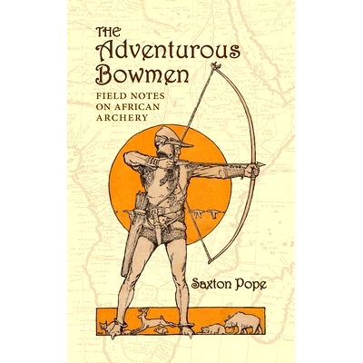 预订 The Adventurous Bowmen: Field Notes on African Archery: 9781948986823