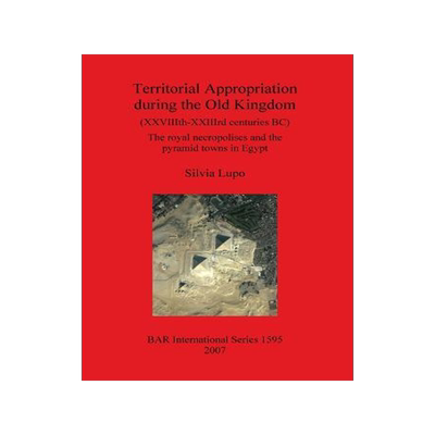 [预订]Territorial Appropriation during the Old Kingdom (XXVIIIth-XXIIIrd centuries BC) 9781407300115
