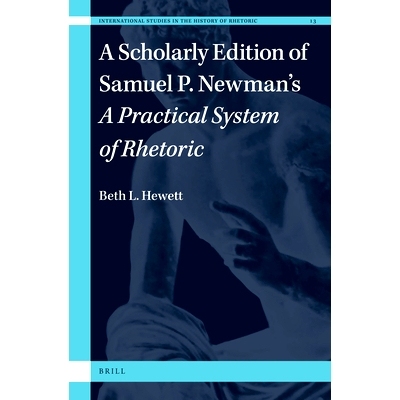 预订 A Scholarly Edition of Samuel P. Newman’s A Practical System of Rhetoric 塞缪尔·纽曼《实用修辞学体系》的学术版: 9
