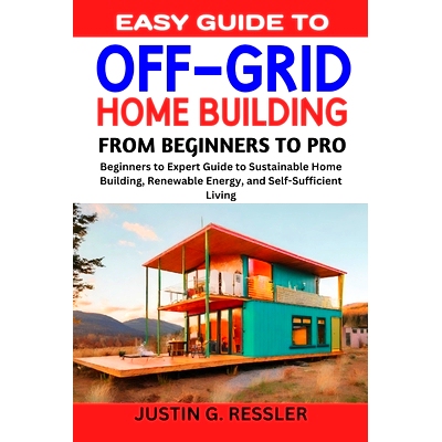 预订 Easy Guide to Off-Grid Home Building: Beginners to Expert Guide to Sustainable Home Building, Renewable Energy, and