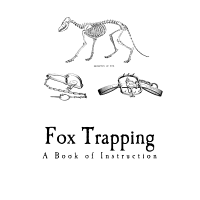 预订 Fox Trapping: A Book of Instruction Telling How to Trap, Snare, Poison and Shoot: 9781720998112