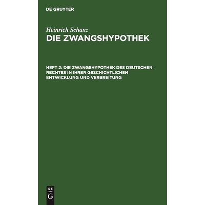 预订 Die Zwangshypothek des deutschen Rechtes in ihrer geschichtlichen Entwicklung und Verbreitung: 9783112458112