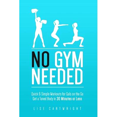 预订 No Gym Needed - Quick & Simple Workouts for Gals on the Go: Get a Toned Body in 30 Minutes or Less: 9781501063893